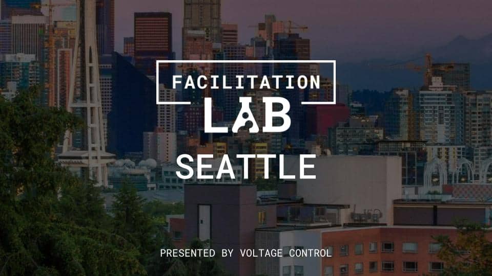 Meetup + Facilitation Lab Seattle + Voltage Control