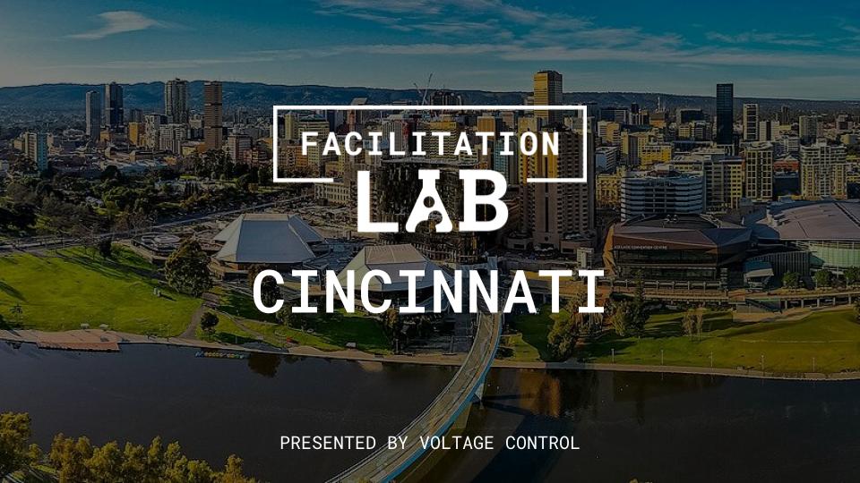 Meetup + Facilitation Lab Cincinnati + Voltage Control