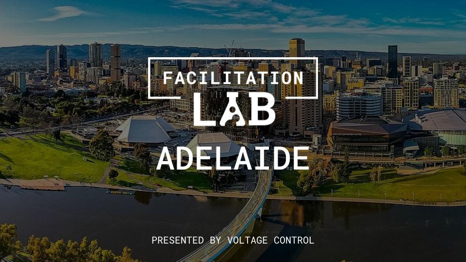 Meetup + Facilitation Lab Adelaide + Voltage Control