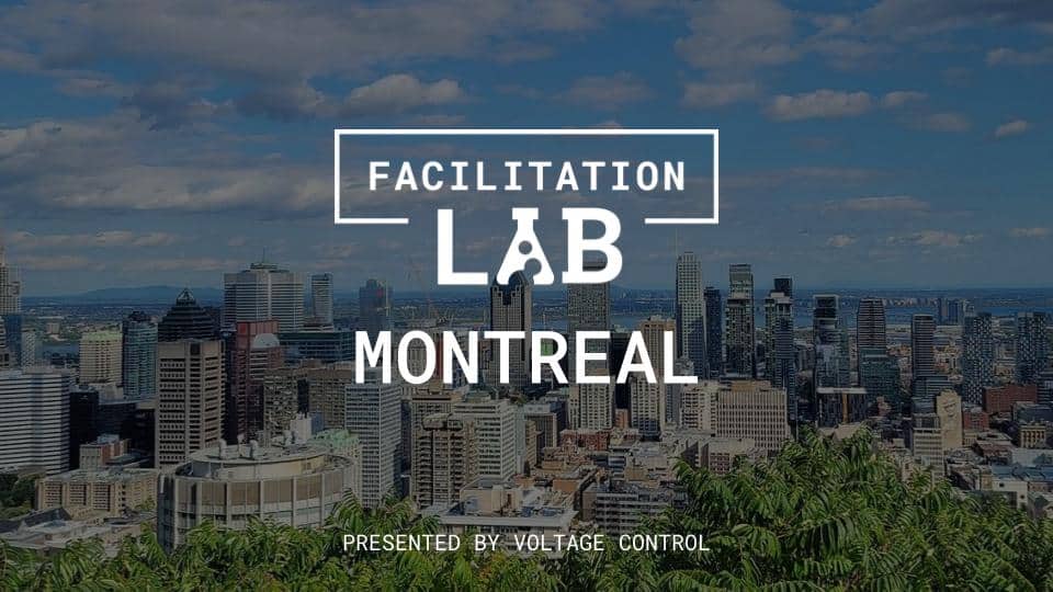 Meetup + Facilitation Lab Montreal + Voltage Control